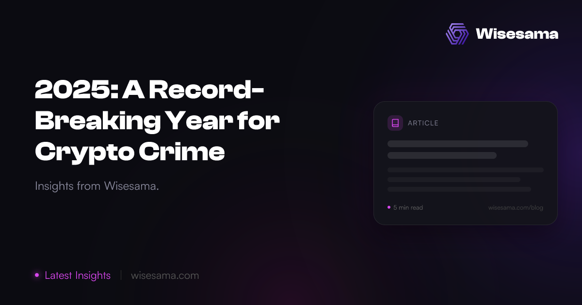 2025: A Record-Breaking Year for Crypto Crime | Wisesama Blog | Wisesama